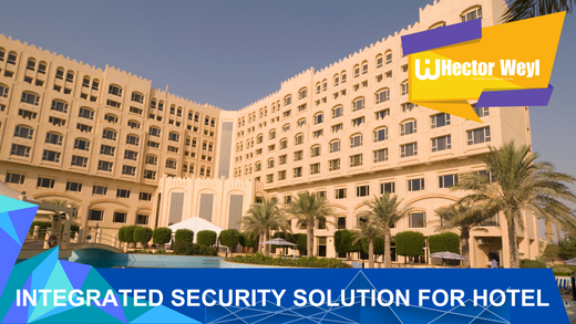 INTEGRATED SECURITY SOLUTION FOR HOTEL – Hectorweyl Industrial Limited