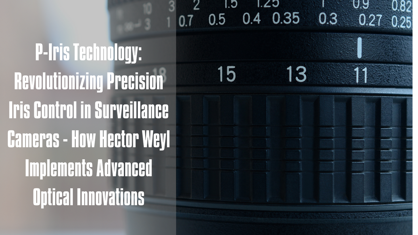 P-Iris Technology: Revolutionizing Precision Iris Control in Surveilla ...